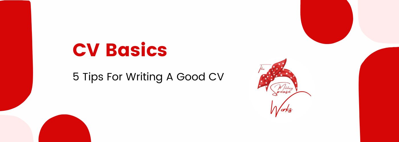 Good CV: 5 Tips For Writing One - Military Spouse Works