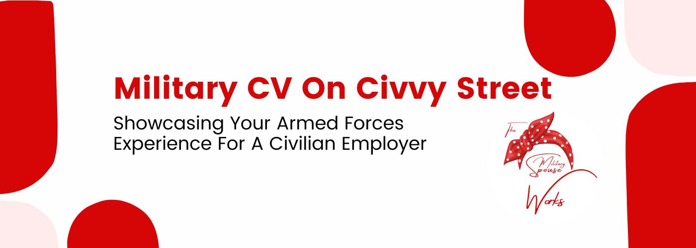 Military CV on Civvy Street: - Military Spouse Works